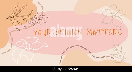 Unterschreiben Sie, dass Ihre Meinung wichtig ist, Konzept bedeutet ...