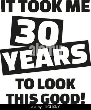 Es dauerte 30 Jahre, um das Aussehen gut bis zum 30. Geburtstag ...